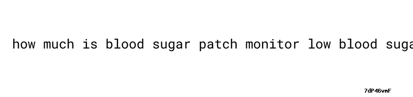 How Much Is Blood Sugar Patch Monitor - Top High Blood Sugar - Usach